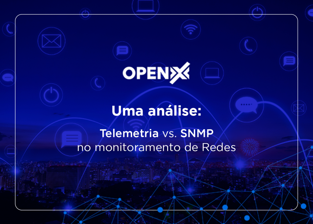 Uma Análise: Telemetria vs. SNMP no monitoramento de Redes - OpenX