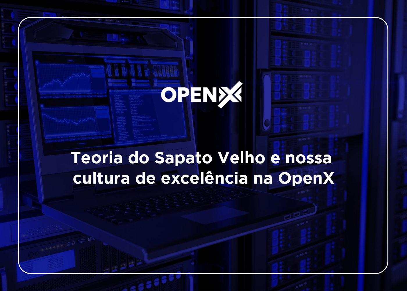 A Teoria do sapato velho e nossa cultura de excelência na OpenX - OpenX