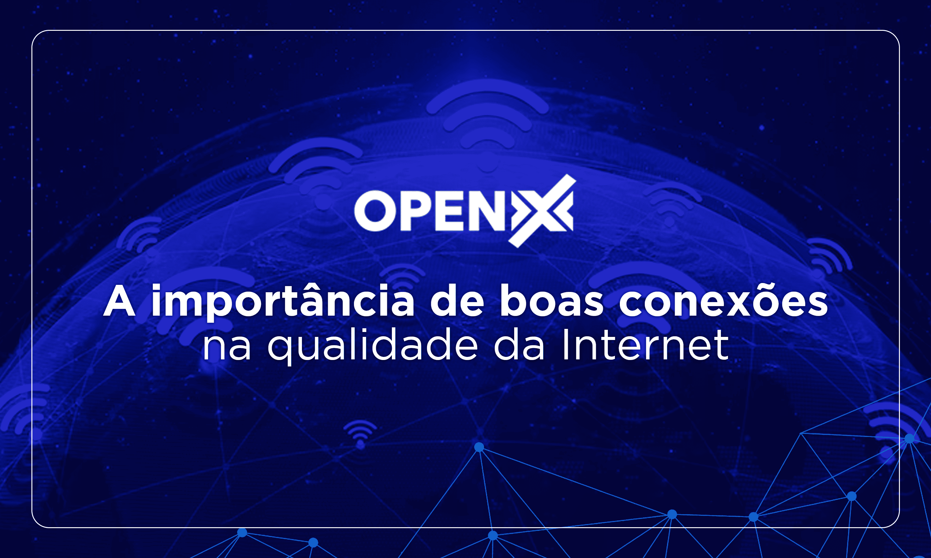 A Importância de Boas Conexões na Qualidade da Internet - OpenX